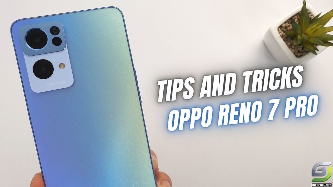 Top 10 Tips and Tricks Oppo Reno 7 Pro you need know - GSM FULL INFO