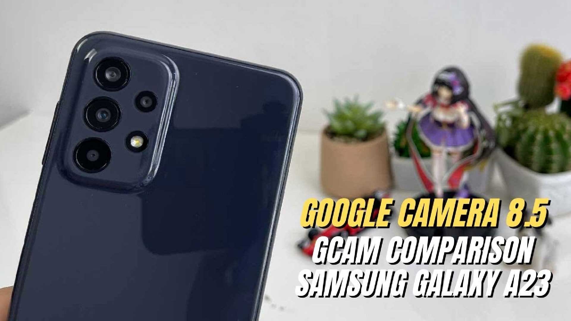 Google Camera 8.5 for Samsung Galaxy A23 test full Features: Gcam vs ...