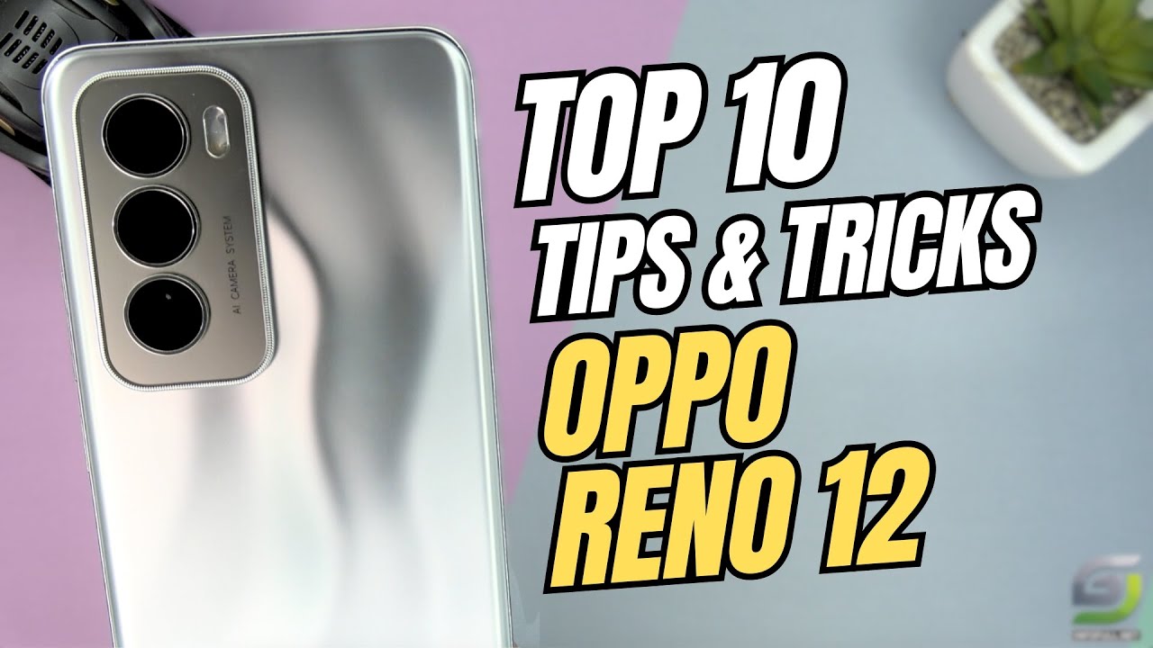 Top 10 Tips and Tricks Oppo Reno 12 you need know - GSM FULL INFO